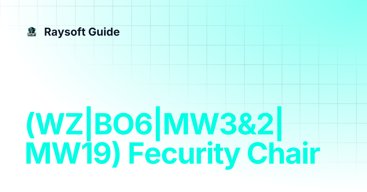 (WZ|BO6|MW3&2|MW19) Fecurity Chair | Raysoft Guide